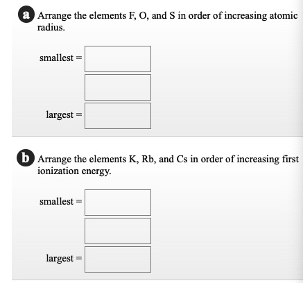 SOLVED: Arrange the elements F; 0, and S in order of increasing atomic radius smallest largest ...