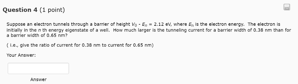 Solved Question 4 1 Point Suppose An Electron Tunnels Through A