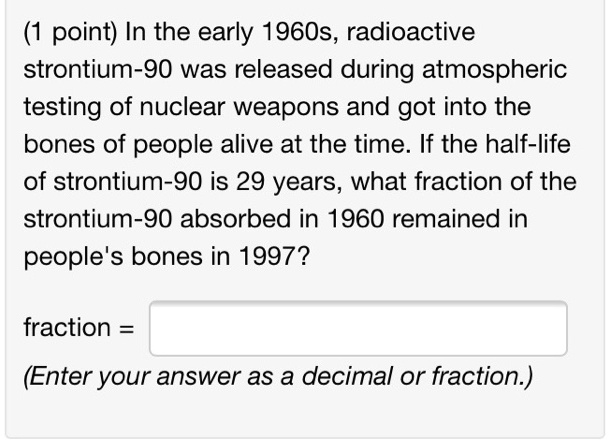 SOLVED: point) In the early 1960s, radioactive strontium-90 was ...