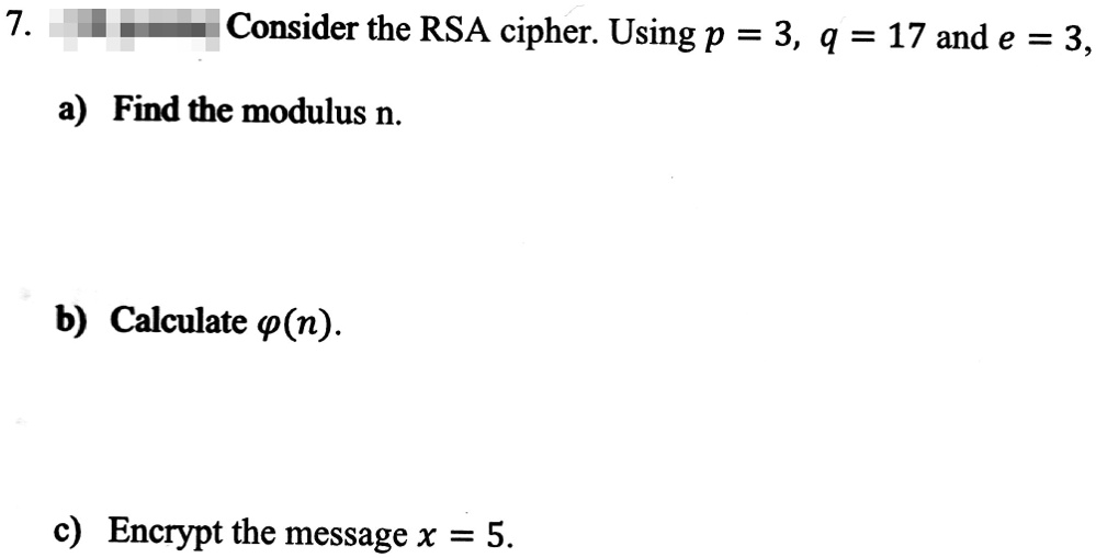 SOLVED: Consider the RSA cipher: Using d = 3, q =17 and e = 3 7 (e Find the modulus n (q ...