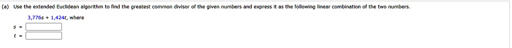 Use The Extended Euclidean Algorithm Find The Dreatest Comimon Divisor The Given Numbers And
