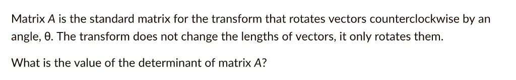 SOLVED: Matrix A is the standard matrix for the transform that rotates ...