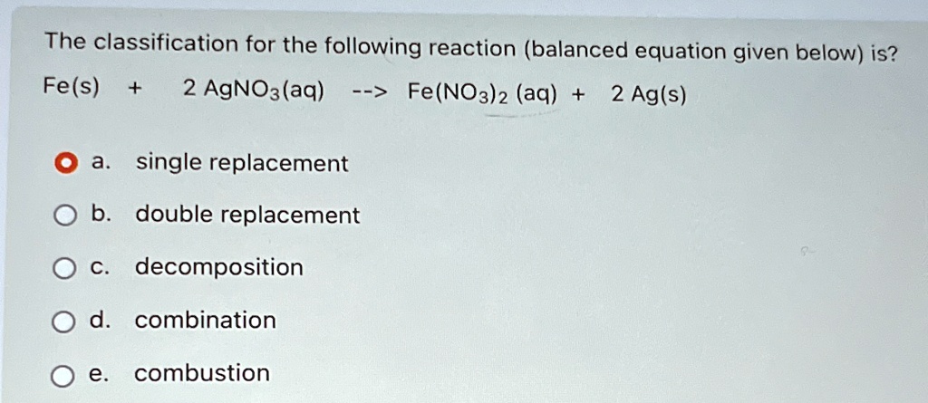 [GET ANSWER] The classification for the following reaction (balanced ...