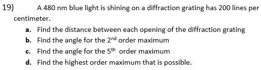 SOLVED: 19) A 480 nm blue light is shining on diffraction grating has 200 lines per centimeter ...