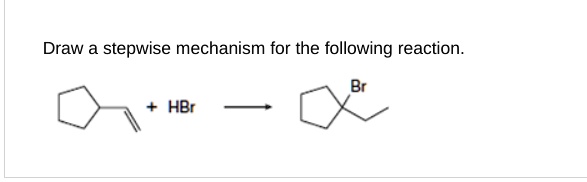 SOLVED: Draw a stepwise mechanism for the following reaction: HBr
