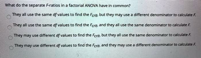SOLVED:What do the separate F-ratios in a factorial ANOVA have in ...