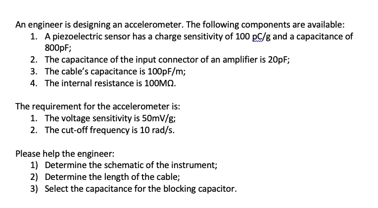 SOLVED: An engineer is designing an accelerometer. The following components are available: A ...