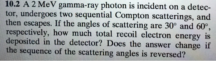 10.2 MeV gamma-ray photon is incident on a detector, undergoes two ...