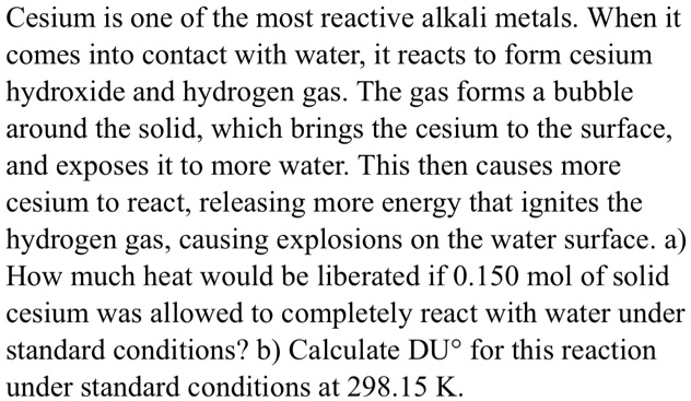 Cesium is one of the most reactive alkali metals. When it comes into ...