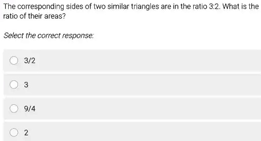 The corresponding sides of two similar triangles are in the ratio 3:2. What is the ratio of ...