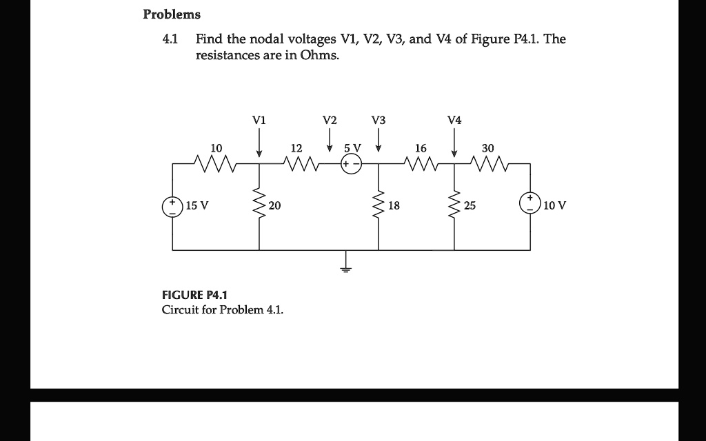 SOLVED: 4.1 Find the nodal voltages V1, V2, V3, and V4 of Figure P4.1. The resistances are in ...