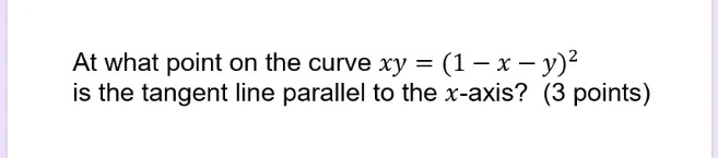 at what point on the curve xy 1 x y2 is the tangent line parallel to the x axis 3 points 01024