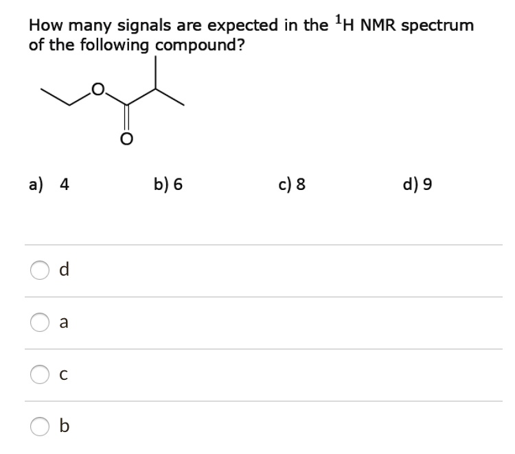 SOLVED: How many signals are expected in the 1H NMR spectrum of the following compound? a) 4 b ...