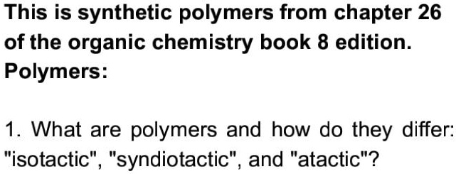 SOLVED: This is synthetic polymers from chapter 26 of the organic ...