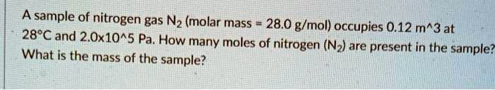 SOLVED: A sample of nitrogen gas N2 (molar mass 28.0 g/mol) occupies 0. ...
