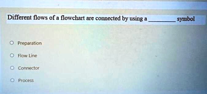 SOLVED: Different flows of a flowchart are connected by using symbols. Preparation Flow Line ...