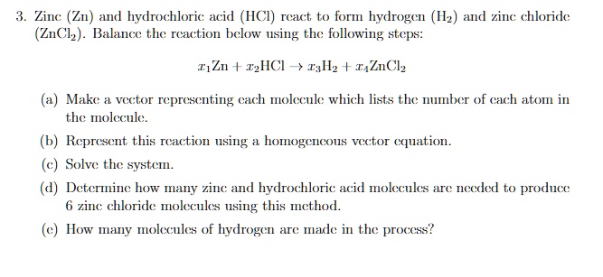 3. Zinc (Zn) and hydrochloric acid (HCl) react to form hydrogen (H2) and zinc chloride (ZnCl2 ...