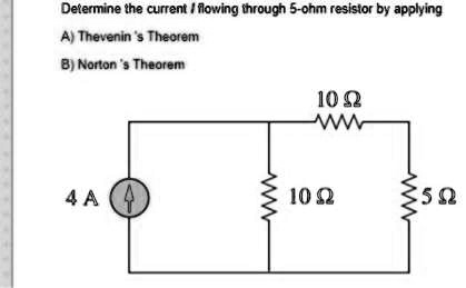 Determine the current flowing through a 5-ohm resistor by applying Thevenin's Theorem and Norton ...