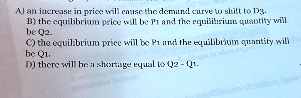 SOLVED: A) An increase in price will cause the demand curve to shift to ...