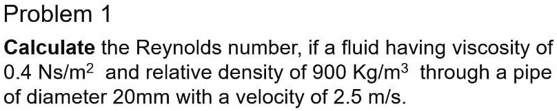 SOLVED: Calculate the Reynolds number, if a fluid has a viscosity of 0. ...