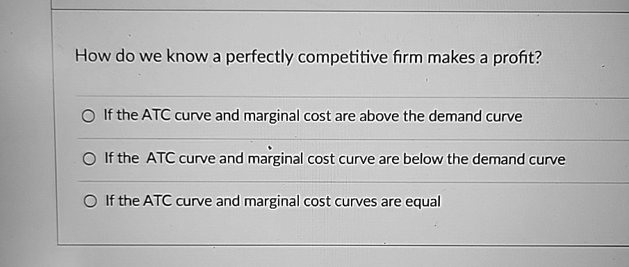 How do we know a perfectly competitive firm makes a profit? If the ATC ...