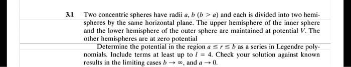 SOLVED: 3.1 Two concentric spheres have radii a, b (b > a and each is divided into two hemi ...