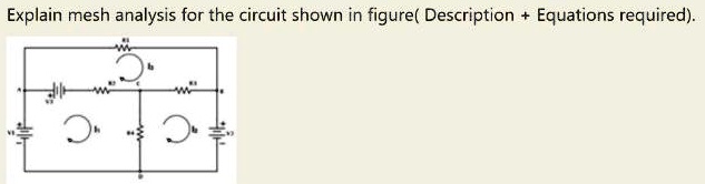 SOLVED: Explain mesh analysis for the circuit shown in figure( Description Equations required):