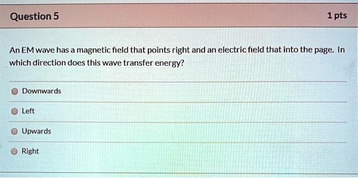 SOLVED: Question 5 1pts An EMwave has a magnetic field that points ... SOLVED: Question 5 1pts An EMwave has a magnetic field that points ...