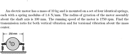 An electric motor has a mass of 10 kg and is mounted on a set of four ...