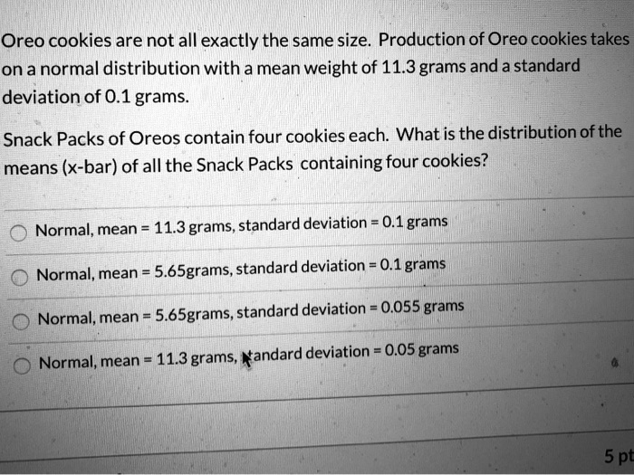 SOLVED: Oreo cookies are not all exactly the same size. Production of ...