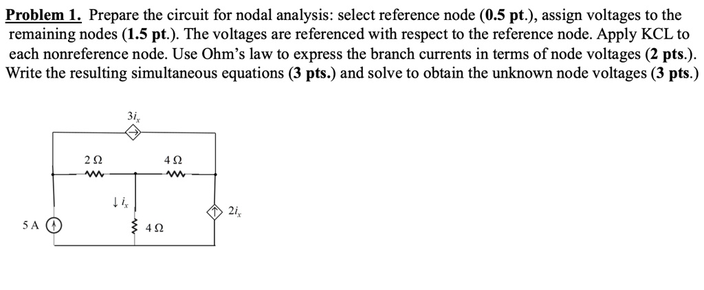 Problem 1. Prepare the circuit for nodal analysis: select reference node (0.5 pt.), assign ...