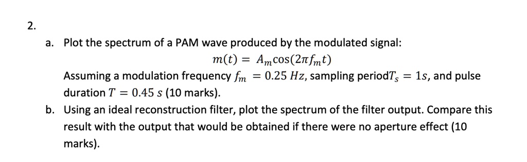 SOLVED: 2. a. Plot the spectrum of a PAM wave produced by the modulated ...
