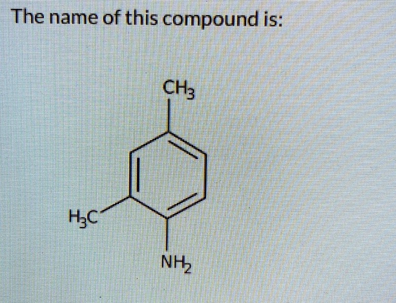 SOLVED: The name of this compound is: CH3 H3C NH2