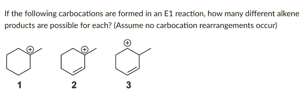 SOLVED: If the following carbocations are formed in an E1 reaction, how ...
