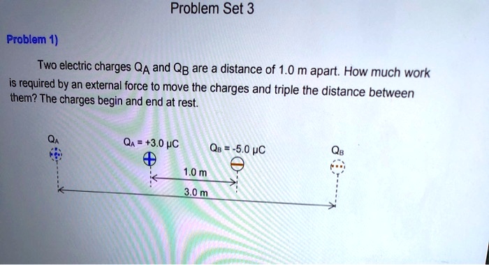 SOLVED: Problem Set 3 Problem 1) Two electric charges QA and QB are a distance of 1.0 m apart ...
