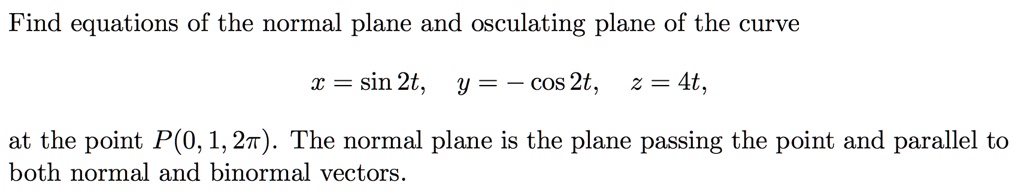 SOLVED: Find equations of the normal plane and osculating plane of the ...