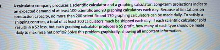 SOLVED: A calculator company produces scientific calculators and ...