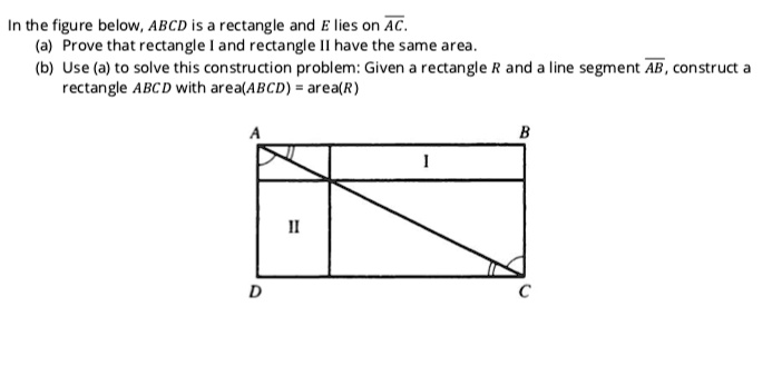 In the figure below, ABCD is a rectangle and E lies on AC. (a) Prove that rectangle I and ...