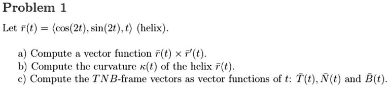 problem let rt cos2t sin2t t helix compute vector funetion rt x vt b ...
