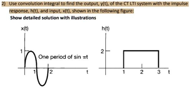 SOLVED: Use convolution Integral to find the output, vlt); of the CT LTI system with the impulse ...