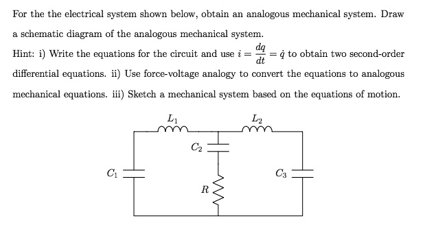 For the the electrical system shown below, obtain an analogous mechanical system. Draw a ...