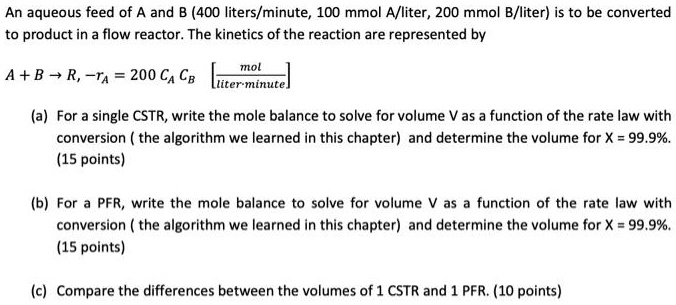 SOLVED: An aqueous feed of A and B (400 liters/minute, 100 mmol A/liter, 200 mmol B/liter) is to ...
