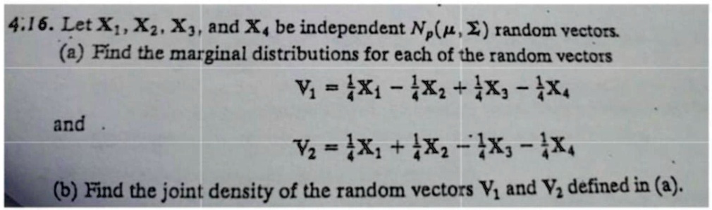4.16. Let X1, X2, X3, and X4 be independent Np(μ, Σ) random vectors. (a ...