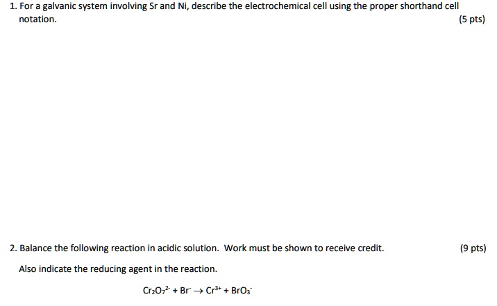 1. For a galvanic system involving Sr and Ni, describe the electrochemical cell using the proper ...