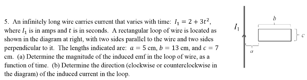 SOLVED: 5. An infinitely long wire carries current that varies with time: I, = 2 + 3t2 where I ...