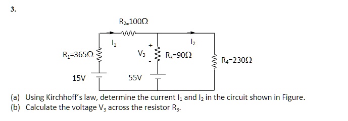 SOLVED: R2-100 12 R=365 V3 R=90 R4=230 15V 55V a) Using Kirchhoff's law, determine the current I ...