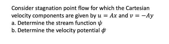 SOLVED: Consider stagnation point flow for which the Cartesian a ...