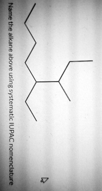 SOLVED: Name the alkane above using systematic IUPAC nomenclature SOLVED: Name the alkane above using systematic IUPAC nomenclature