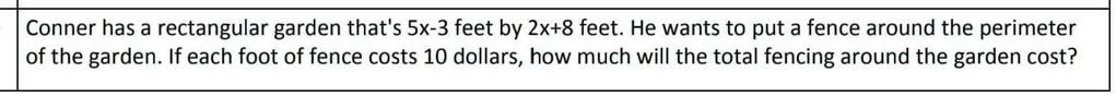 SOLVED: Conner has a rectangular garden that's 5x-3 feet by 2x+8 feet ...