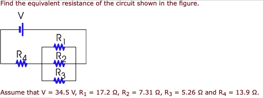 SOLVED: Find the equivalent resistance of the circuit shown in the figure: R3 Assume that V 34.5 ...
